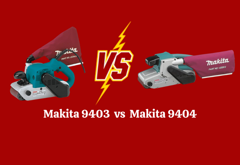 Makita 9403 vs 9404: Which Belt Sander Delivers the Best Results ...